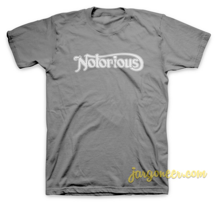 Notorious T-Shirt Size S,M,L,XL,2XL,3XL - Jargoneer.com