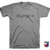 Idk Google It T-Shirt | Cool Shirt Designs - Jargoneer.com