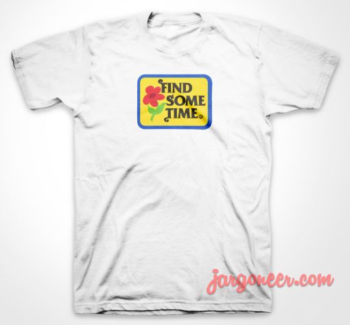 Find Some Time T-Shirt | Ideas T-Shirt | Design By jargoneer.com