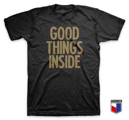 Good Things Inside T-Shirt | Ideas T-Shirt | Design By jargoneer.com