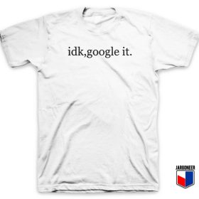 Cool IDK Google It T Shirt Design By jargoneer.com