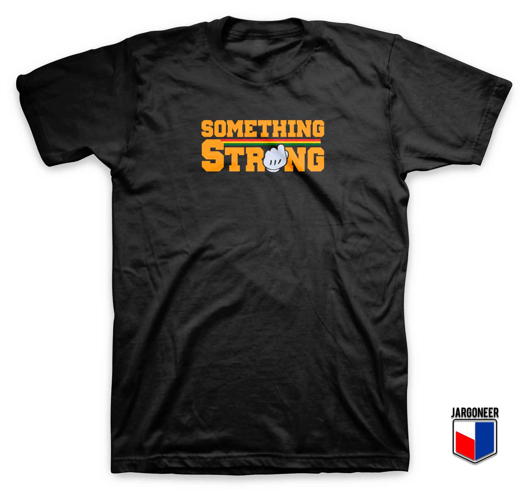 Cool Something Strong T Shirt - Custom Design By jargoneer.com