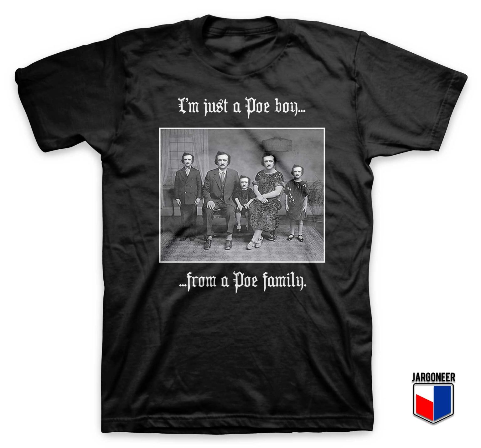 I’m Just A Poe Boy From a Poe Family T Shirt with Unique Graphic